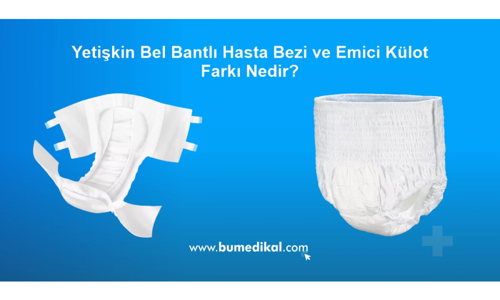 Yetişkin Bel Bantlı Hasta Bezi ve Emici Külot Farkı Nedir?