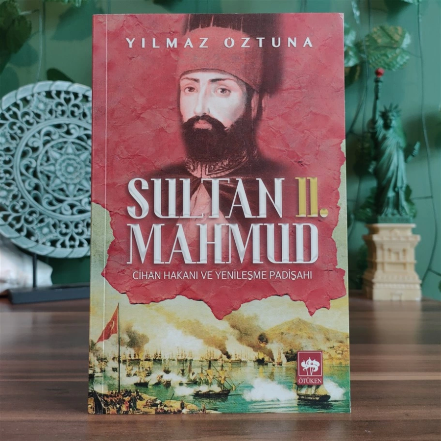 Sultan II. Mahmud: Cihan Hakanı ve Yenileşme Padişahı - Yılmaz Öztuna Sultan II. Mahmud: Cihan Hakanı ve Yenileşme Padişahı - Yılmaz Öztuna